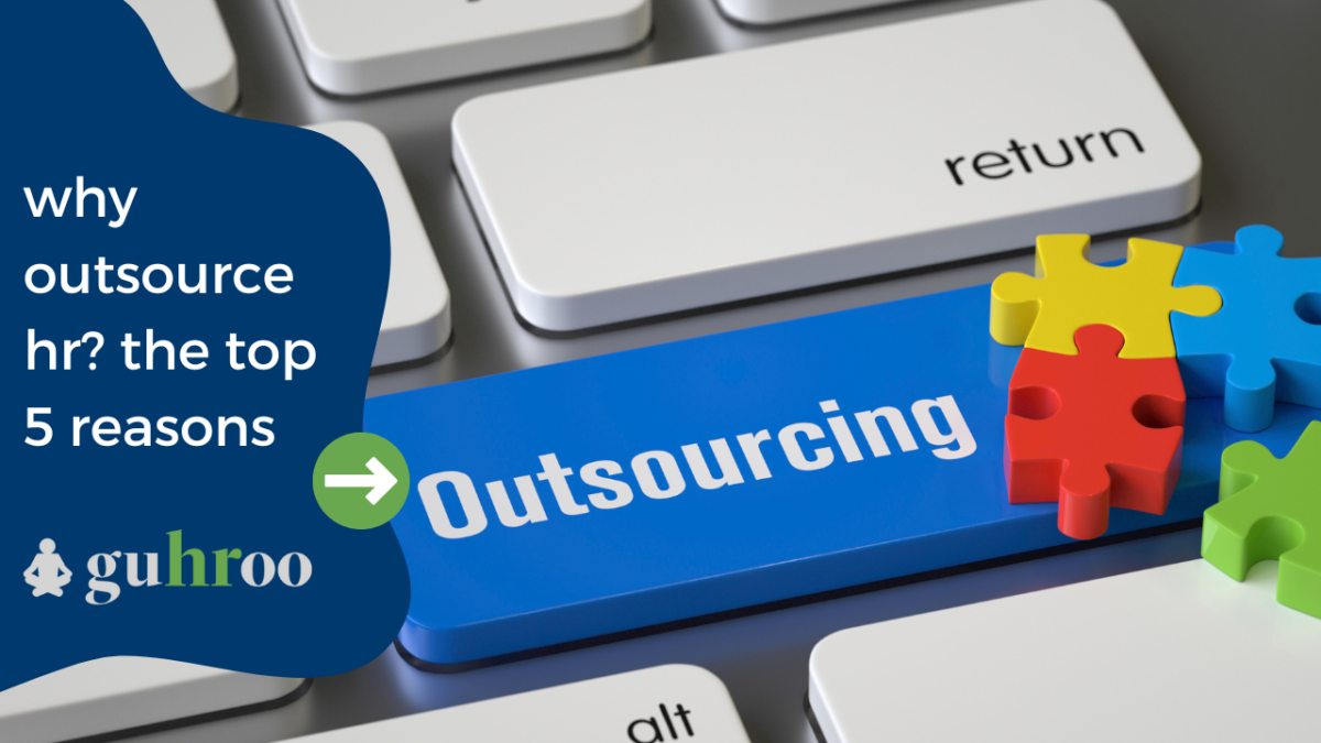 Why Outsource HR? The Top 5 Reasons | Guhroo